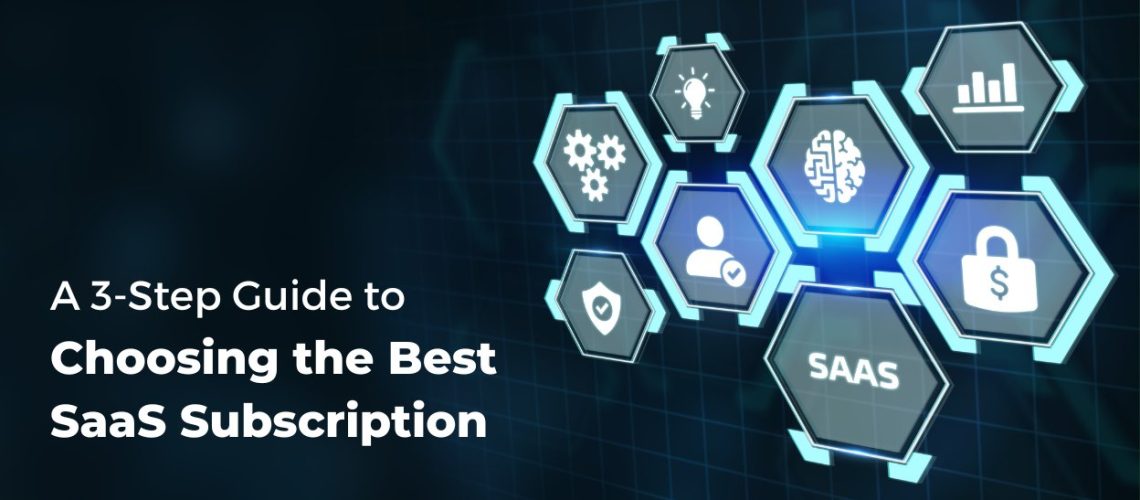 A 3-Step Guide To Choosing The Best SaaS Subscription